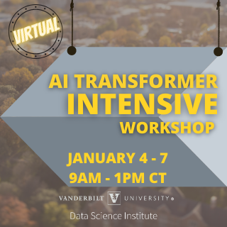 DSI AI Transformer Intensive Jan. 4-7 – Virtual! | Undergraduate Data Science | Vanderbilt ...