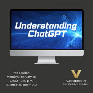 Understanding ChatGPT Info Session - February 20th - DSIDSI | Vanderbilt University