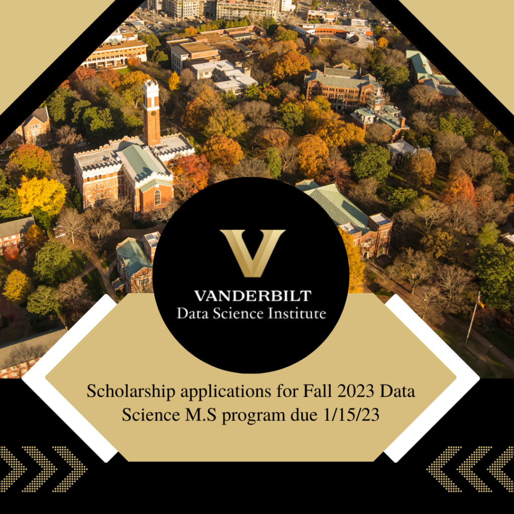 Fall 2023 applications for the Vanderbilt Data Science M.S. program scholarships due January 15 ...